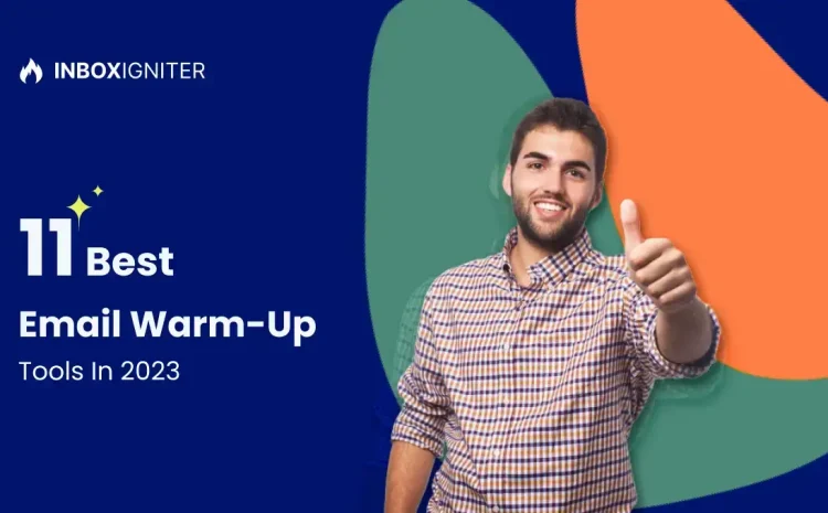 11 Best Email Warm Up Tools You Should Know About